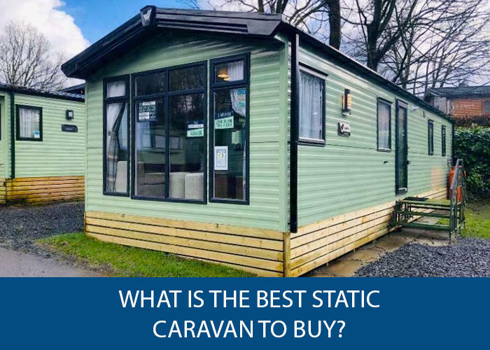 What Is The Best Static Caravan To Buy? - Caravan Helper